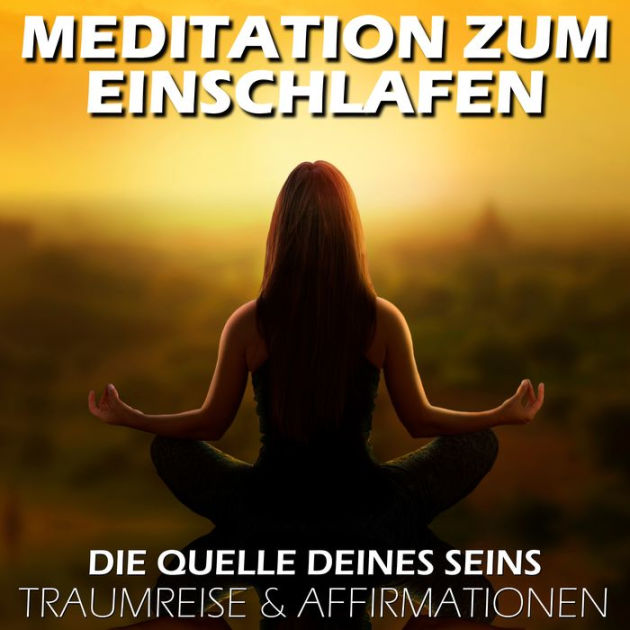 Meditation zum Einschlafen Die Quelle deines Seins: Traumreise & Affirmationen by Raphael ...