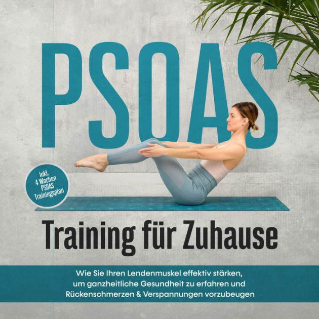 PSOAS Training für Zuhause: Wie Sie Ihren Lendenmuskel effektiv stärken, um ganzheitliche ...