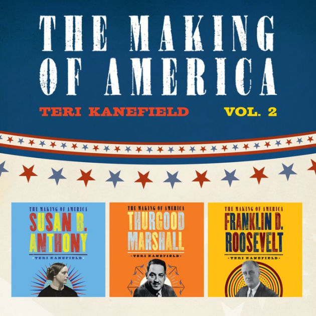 The Making of America: Volume 2: Susan B. Anthony, Franklin D ...