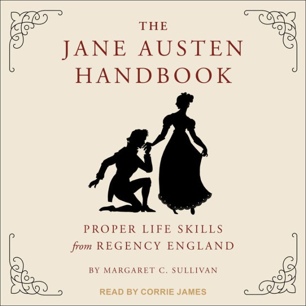 The Jane Austen Handbook: Proper Life Skills from Regency England by ...