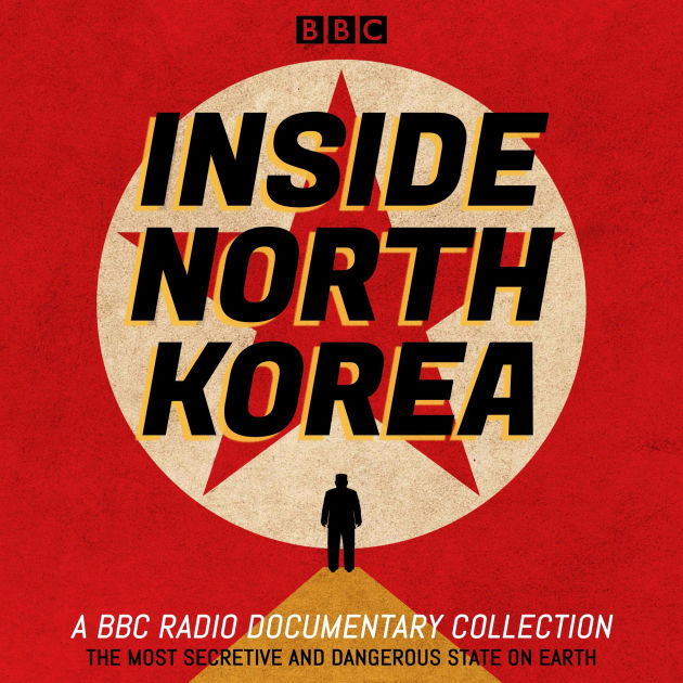 Inside North Korea: A BBC Radio Documentary Collection by Becky ...