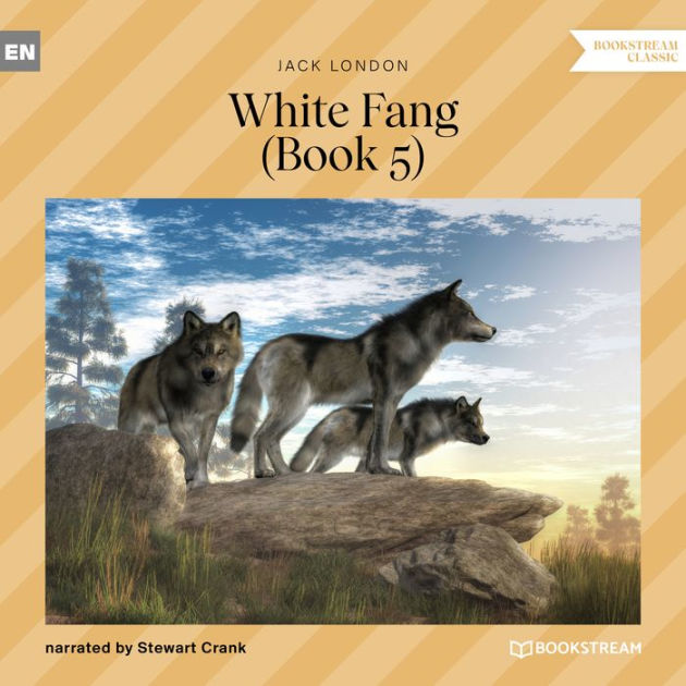 White Fang, Book 5 (Unabridged) by Jack London, Stewart Crank ...