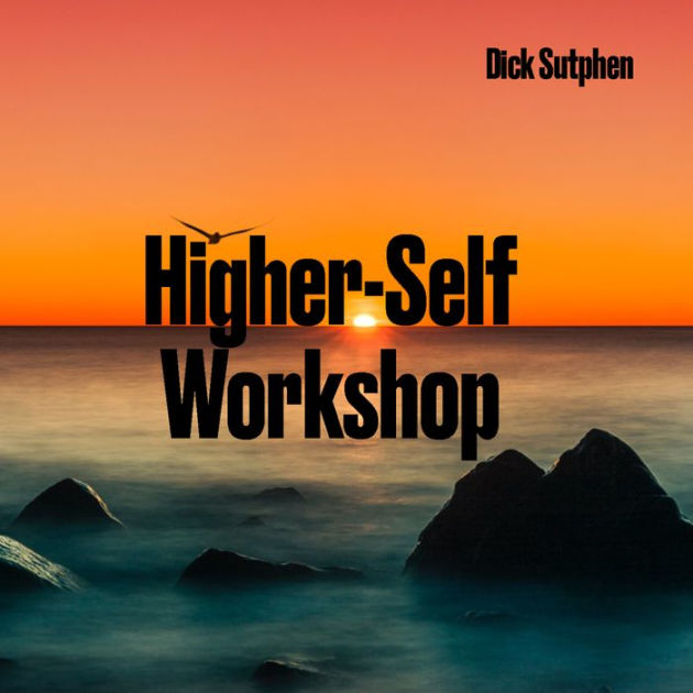 Higher-Self Workshop by Dick Sutphen | 2940176487305 | Audiobook (Digital) | Barnes & Noble®