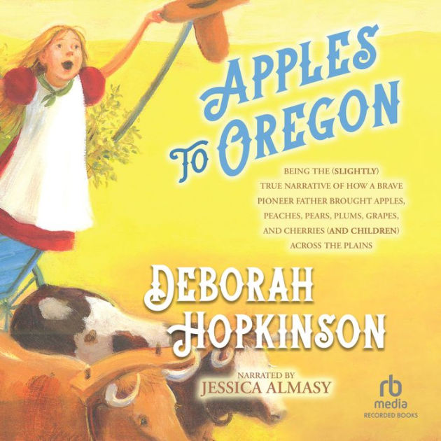 Apples to Oregon by Deborah Hopkinson, Jessica Almasy | 2940176507850 ...