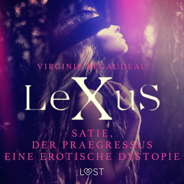 LeXuS: Satie und der Praegressus - Eine erotische Dystopie by Virginie Bégaudeau, Jan ...