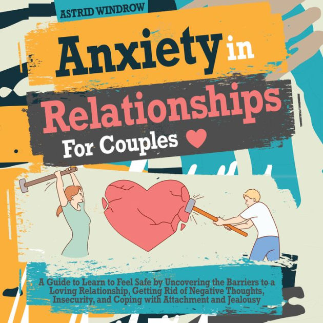 Anxiety in Relationships for Couples: A Guide to Learn to Feel Safe by ...