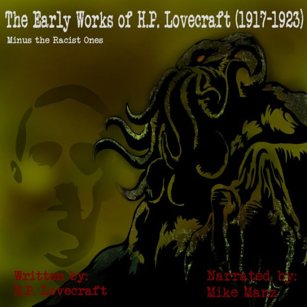 Early Works of H.P. Lovecraft, The (1917-1923): Minus the Racist Ones by H. P. Lovecraft, Mike ...