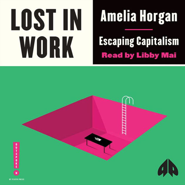 Lost in Work: Escaping Capitalism by Amelia Horgan, Paperback | Barnes & Noble®
