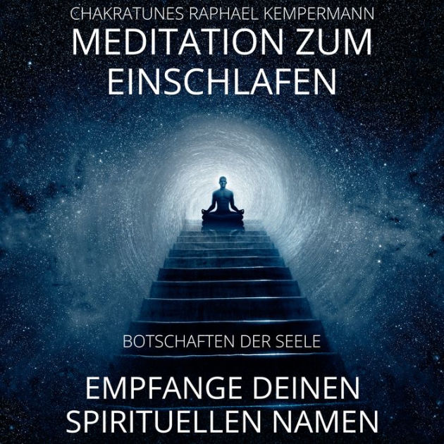 Meditation zum Einschlafen - Empfange deinen spirituellen Namen: Botschaften der Seele by ...