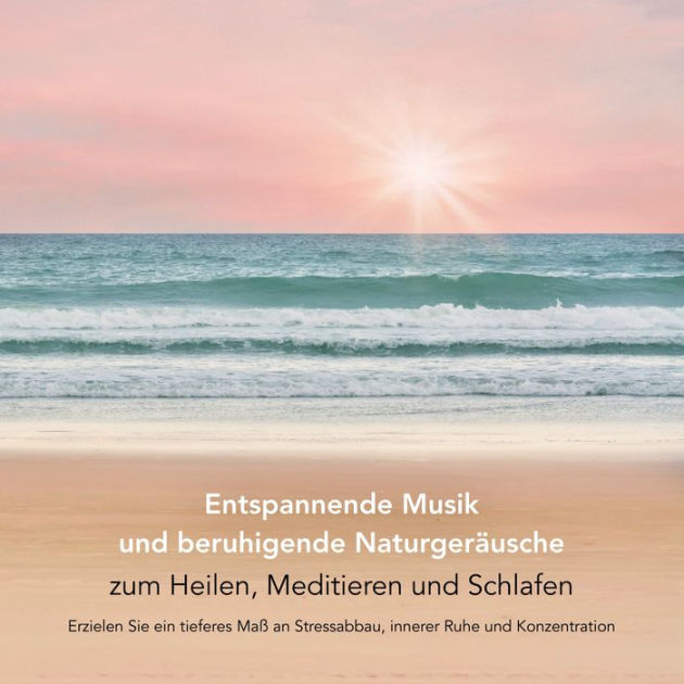 Entspannende Musik und beruhigende Naturgeräusche zum Heilen, Meditieren und Schlafen ...