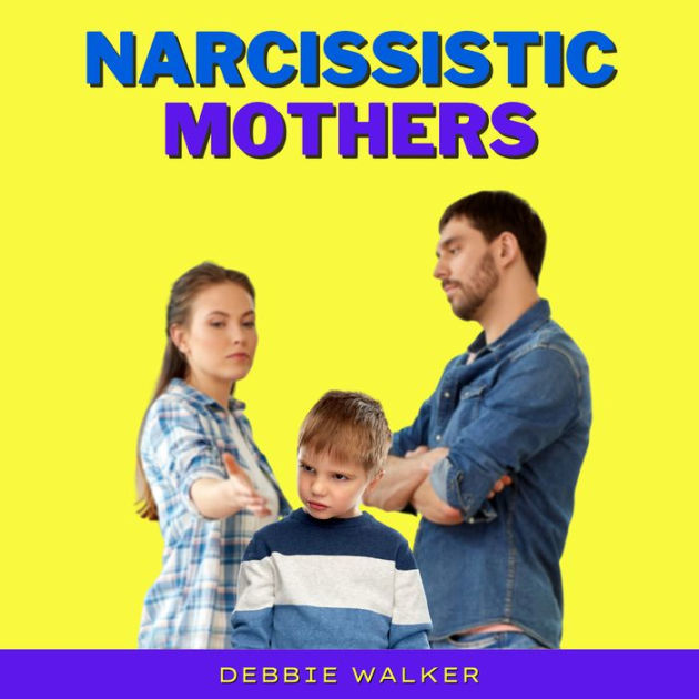 Narcissistic Mothers: Deal with Toxic Parents' Abuse & Borderline Personality Disorder using ...