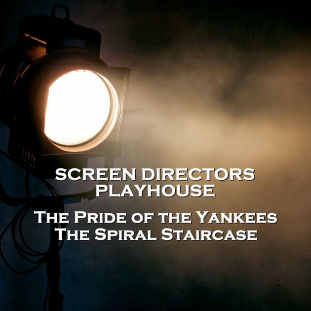Screen Directors Playhouse - The Pride of the Yankees & The Spiral Staircase (Abridged) by Paul ...