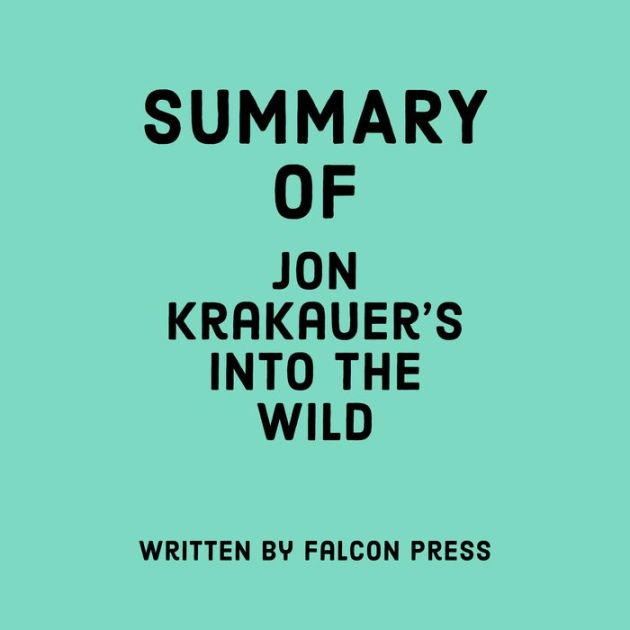 Summary of Jon Krakauer's Into the Wild by Falcon Press, Paul Bartlett ...