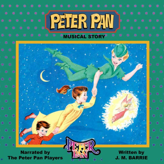Peter Pan-A Musical Story (Abridged) by J. M. Barrie, The Peter Pan ...