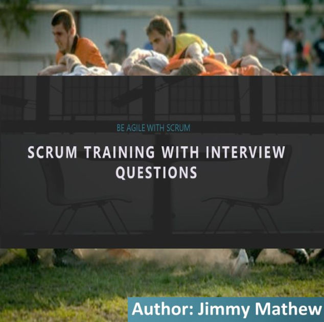 Learn Scrum with Interview Questions: Agile and Scrum training and preparation for interviews ...