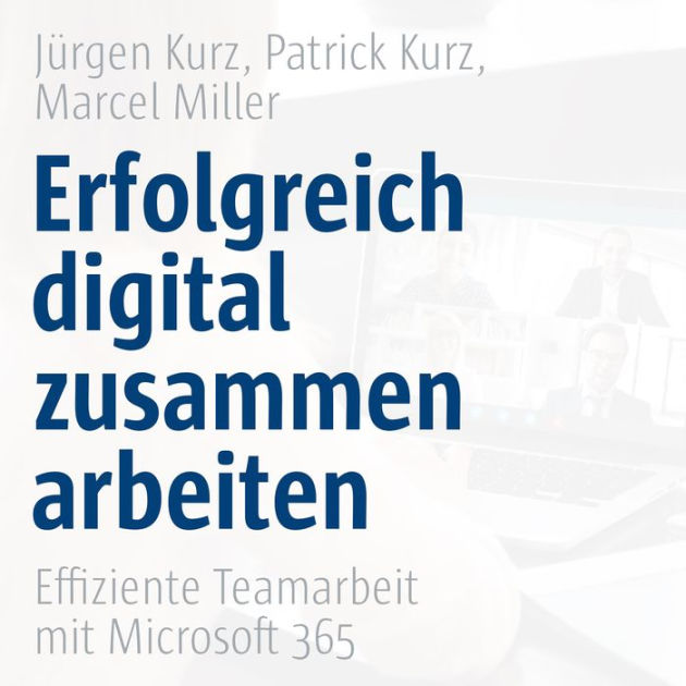 Erfolgreich digital zusammenarbeiten - Effiziente Teamarbeit mit Microsoft 365 by Co-Creare ...