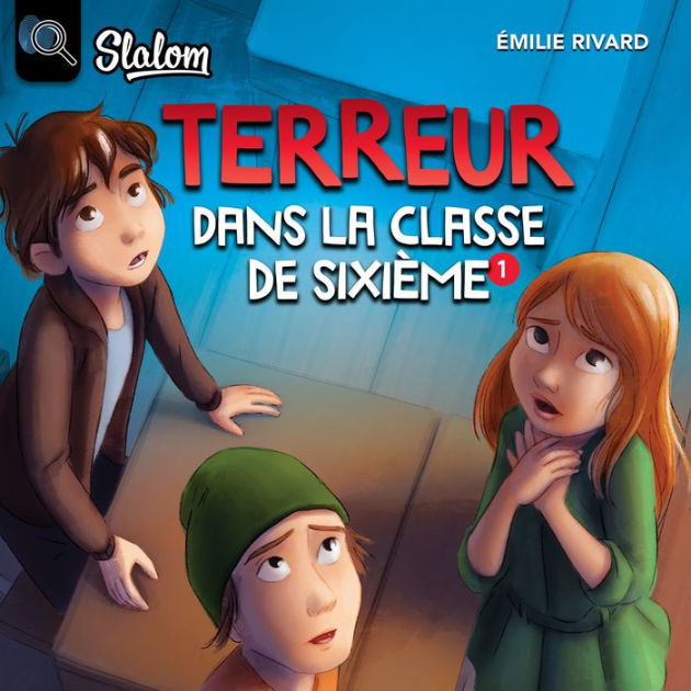 Terreur dans la classe de sixième by Émilie Rivard, Martin Gougeon ...