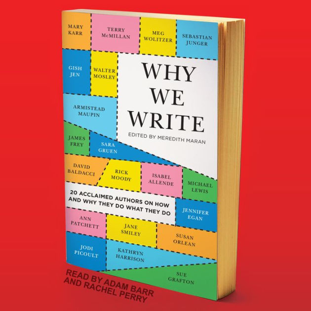 Why We Write: 20 Acclaimed Authors on How and Why They Do What They Do ...
