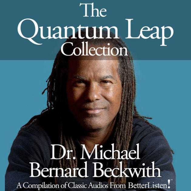 The Quantum Leap Collection with Michael Bernard Beckwith by Michael Bernard Beckwith ...