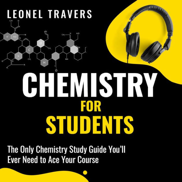 Chemistry for Students: The Only Chemistry Study Guide You'll Ever Need ...