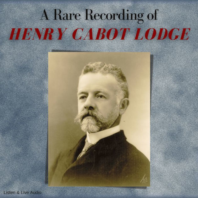 A Rare Recording of Henry Cabot Lodge by Henry Cabot Lodge ...