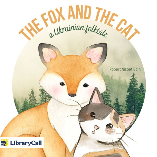 The Fox and the Cat: a Ukrainian Folk Tale by Robert Nisbet Bain ...