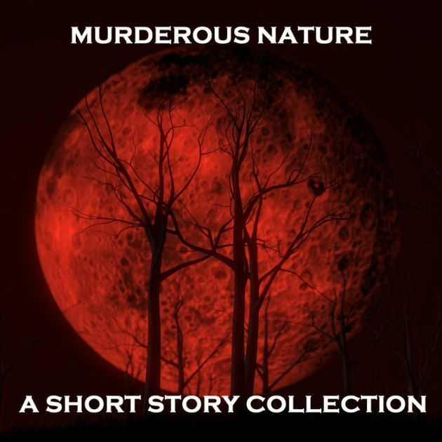 Murderous Nature - A Short Story Collection: Some of literature's finest writers delve into the ...