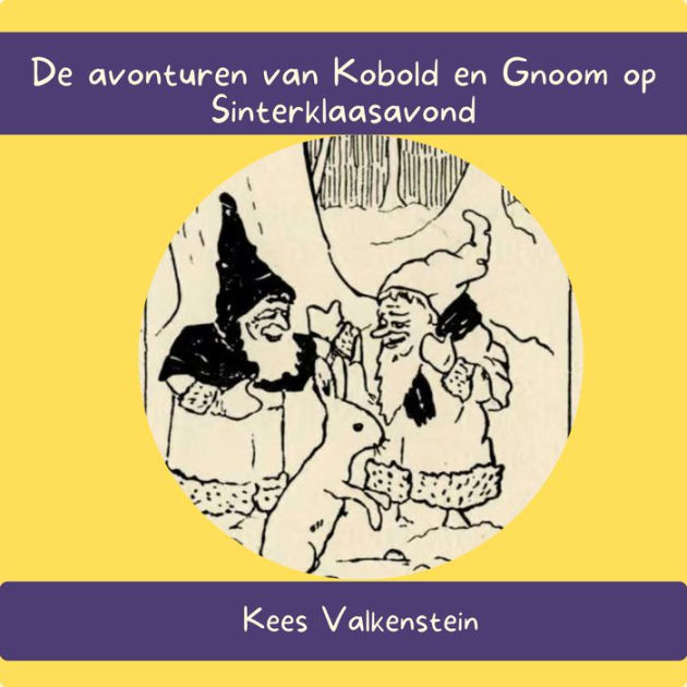 De avonturen van Kobold en Gnoom op Sinterklaasavond by Kees Valkenstein, Saskia Barink ...