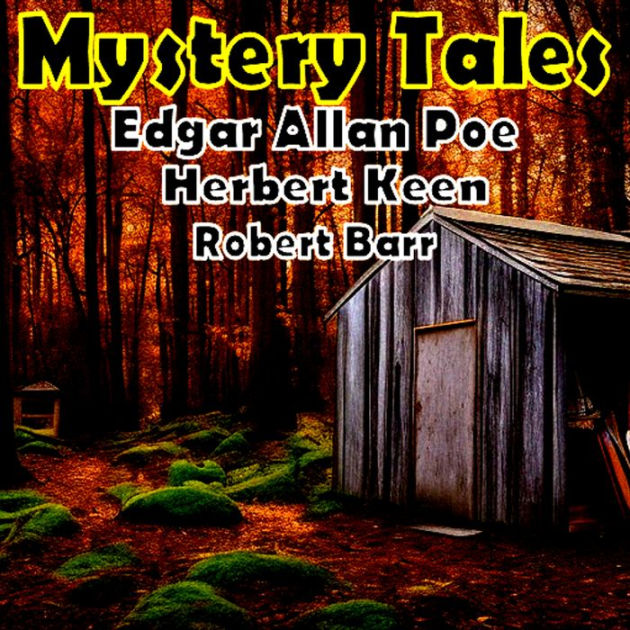 Mystery Tales: Edgar Allan Poe - Herbert Keen - Robert Barr by Edgar ...