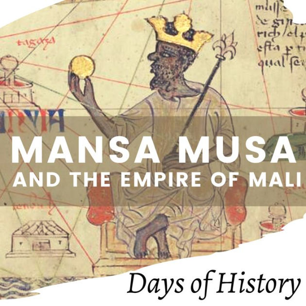 Mansa Musa and the Empire of Mali: The life and tales of Mansa Musa and ...