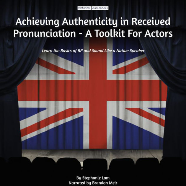 Achieving Authenticity in Received Pronunciation - A Toolkit For Actors ...