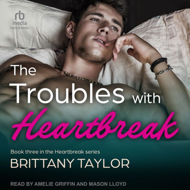 The Troubles With Heartbreak by Brittany Taylor, Amelie Griffin, Mason Lloyd | 2940178360088 ...