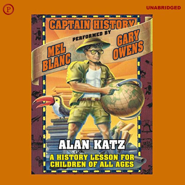 Captain History: A History Lesson for Children of All Ages by Alan Katz, Gary Owens, Mel Blanc ...