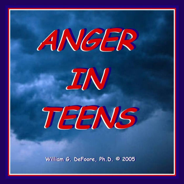 Anger in Teens: Understanding & Helping Adolescents With Anger ...