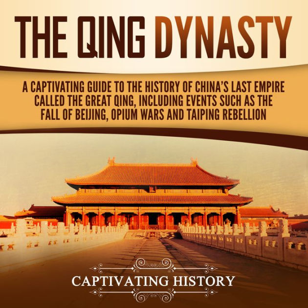 The Qing Dynasty: A Captivating Guide to the History of China's Last ...