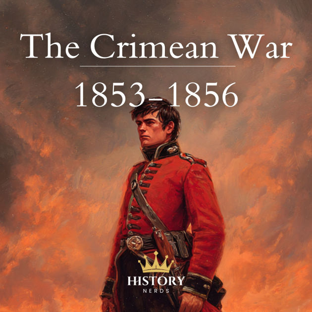 The Crimean War: 1853-1856 by History Nerds, Charles Johnston ...