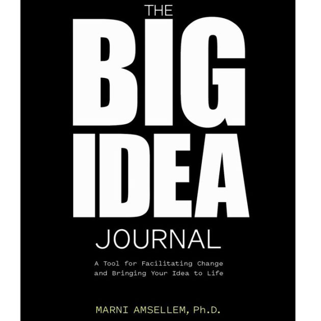 The Big Idea Journal: A Tool for Facilitating Change and Bringing Your ...