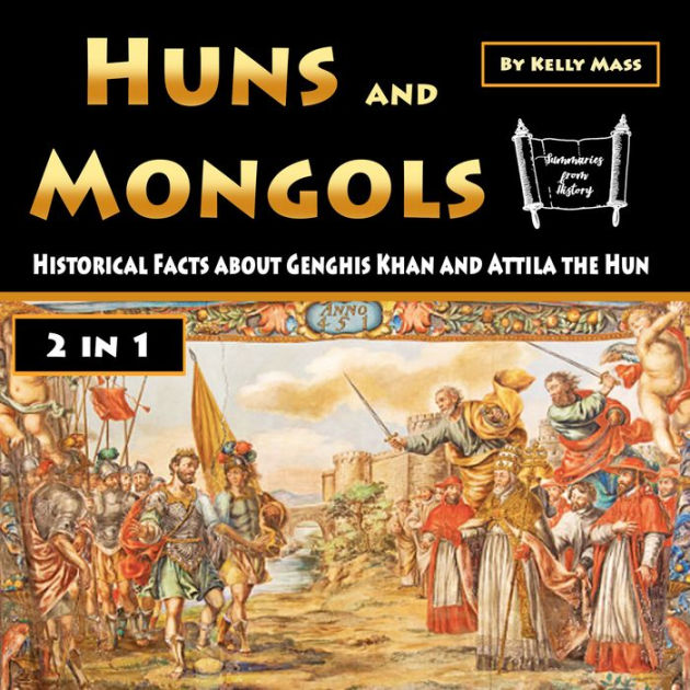 Huns and Mongols: Historical Facts about Genghis Khan and Attila the ...