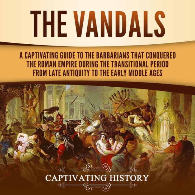 The Vandals: A Captivating Guide to the Barbarians That Conquered the ...