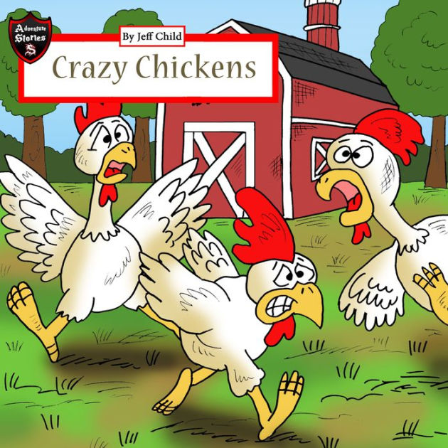 Crazy Chickens: Diary of a Chicken Escape Plan by Jeff Child, John H ...