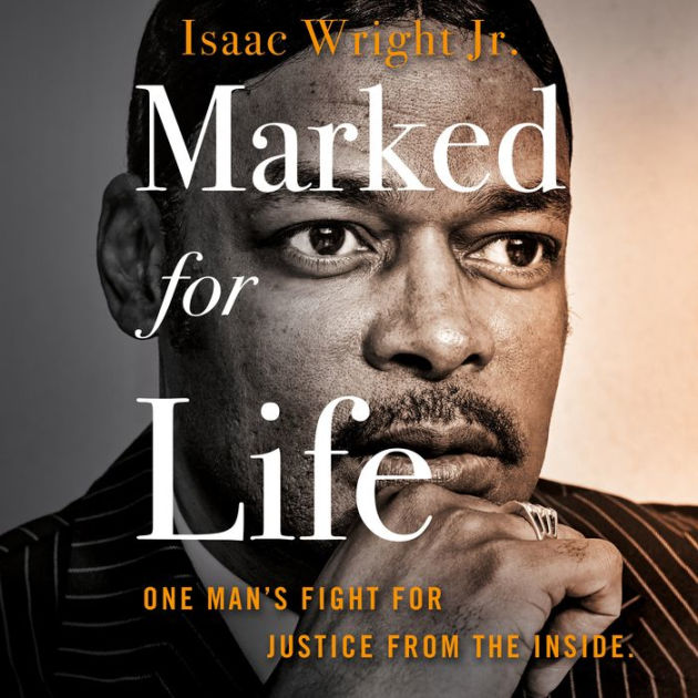 Marked For Life One Mans Fight For Justice From The Inside By Isaac Wright Jr Jon Sternfeld