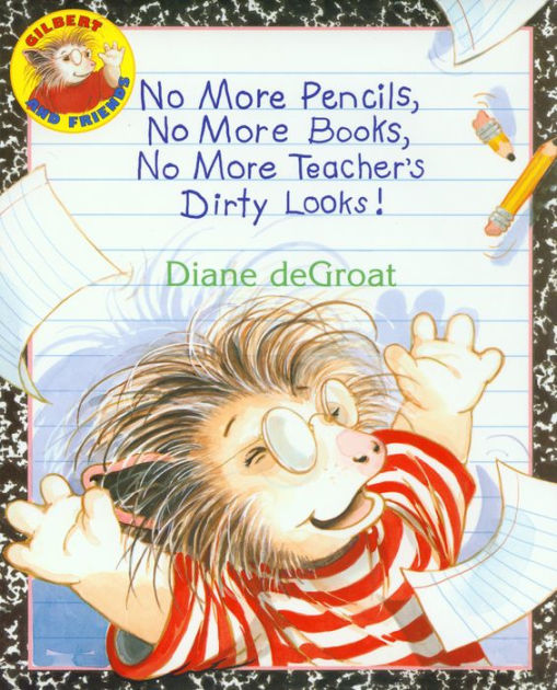 No More Pencils, No More Books, No More Teacher's Dirty Looks! by Diane ...