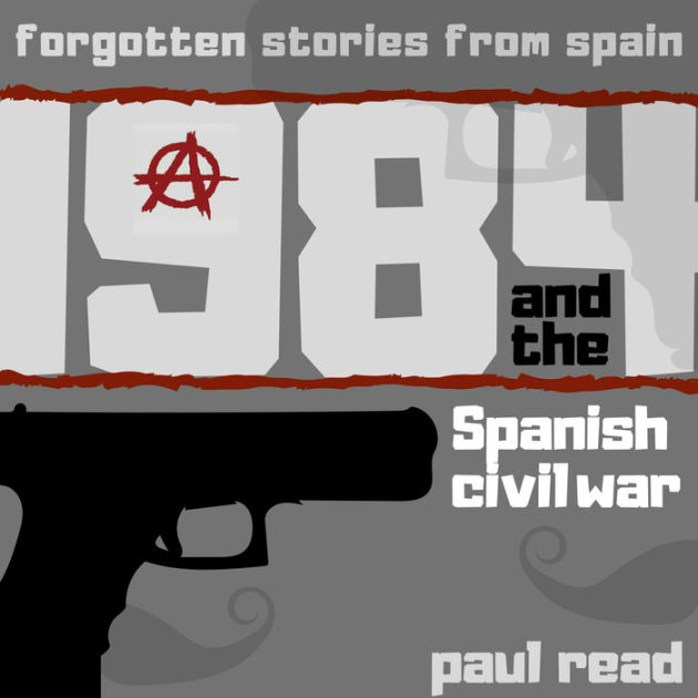 1984 And The Spanish Civil War (Forgotten Stories From Spain, #2) by ...