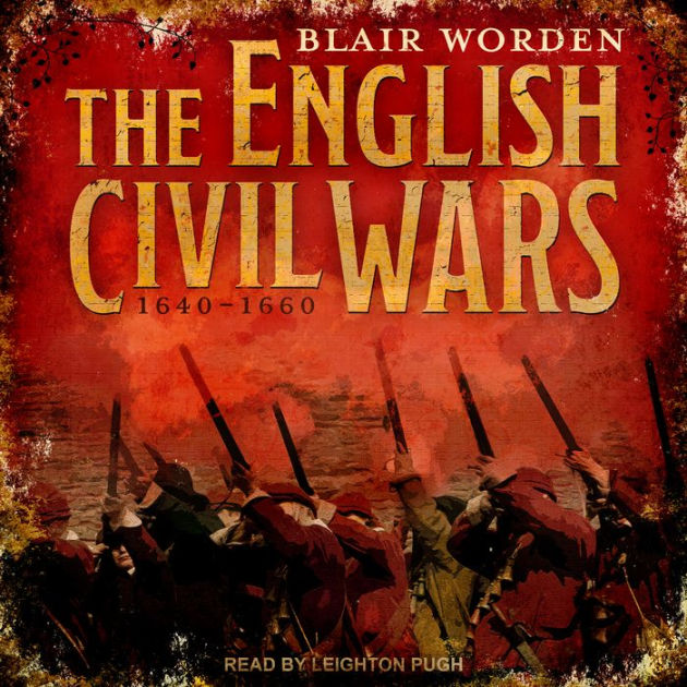 The English Civil Wars: 1640-1660 by Blair Worden, Leighton Pugh ...