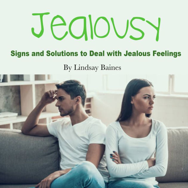 Jealousy: Signs and Solutions to Deal with Jealous Feelings by Lindsay ...