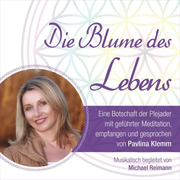 DIE BLUME DES LEBENS - eine Botschaft der Plejader: Channeling, geführte Meditation und reiner ...