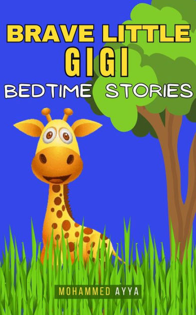 Brave Little Gigi - Bedtime Stories by Mohammed Ayya | eBook | Barnes & Noble®