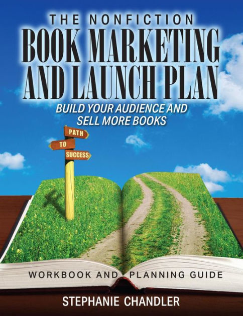 The Nonfiction Book Marketing and Launch Plan - Workbook and Planning Guide by Stephanie ...