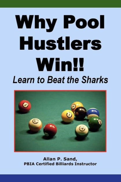 Why Pool Hustlers Win!! - Learn to Beat the Sharks by Allan P. Sand | eBook | Barnes & Noble®