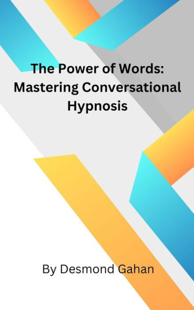 The Power of Words: Mastering Conversational Hypnosis by Desmond Gahan | eBook | Barnes & Noble®